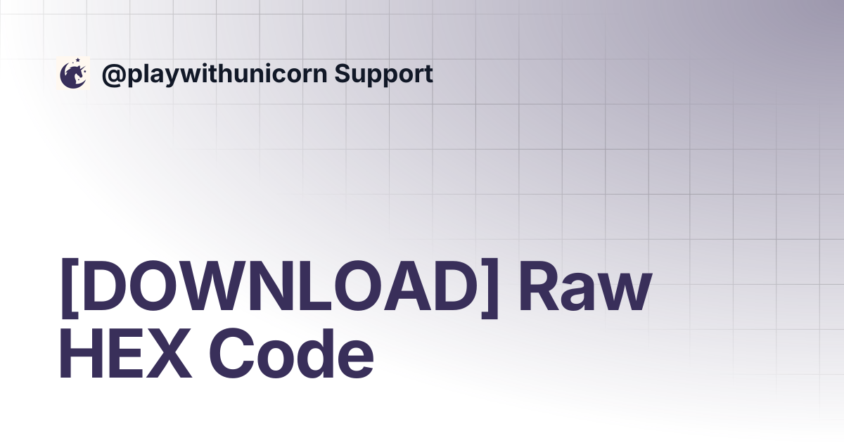 [DOWNLOAD] Raw HEX Code | @playwithunicorn Support