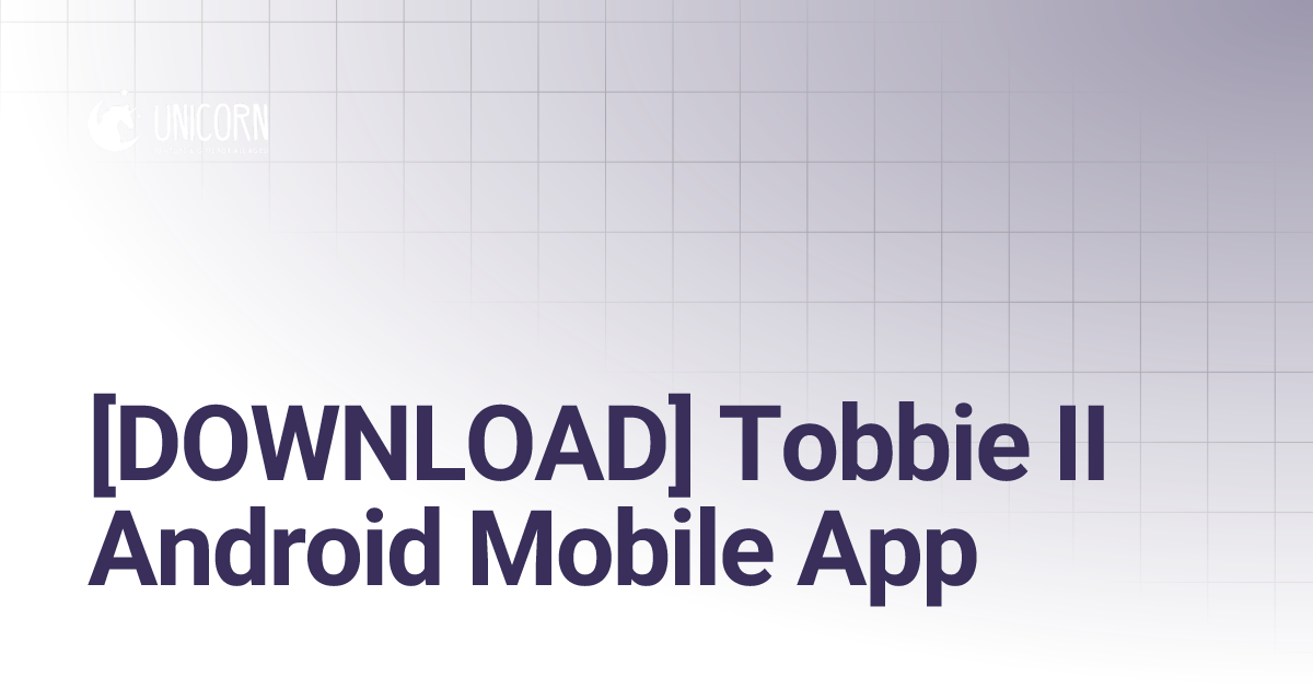 [DOWNLOAD] Tobbie II Android Mobile App | @playwithunicorn Support